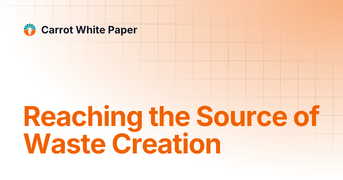 Reaching the Source of Waste Creation | Carrot White Paper